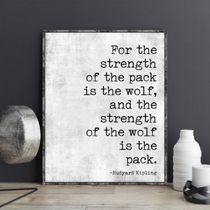 Rudyard Kipling Jungle Book Wolf Quote for the Strength of the Pack is ...