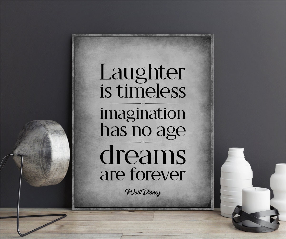 Laughter is Timeless Imagination Has No Age Dreams Are Forever Walt ...