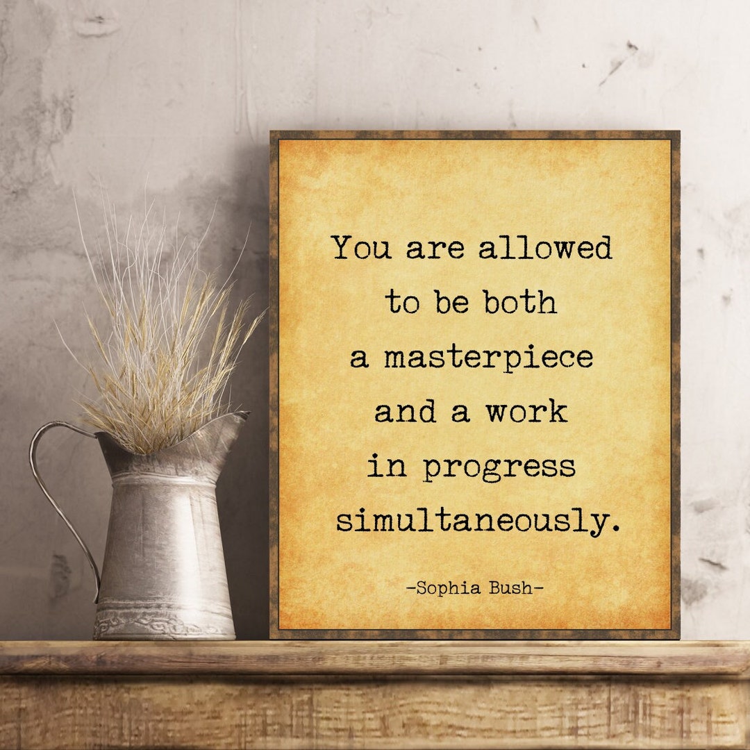 Sophia Bush Quote Work in Progress Masterpiece Feminist Feminine Women ...