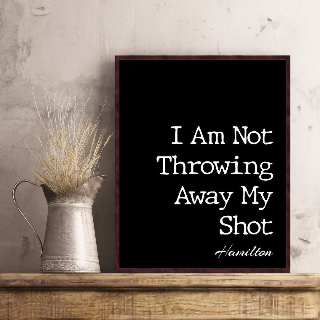 I Am Not Throwing Away My Shot Hamilton the Musical Quotes Poster Gift ...