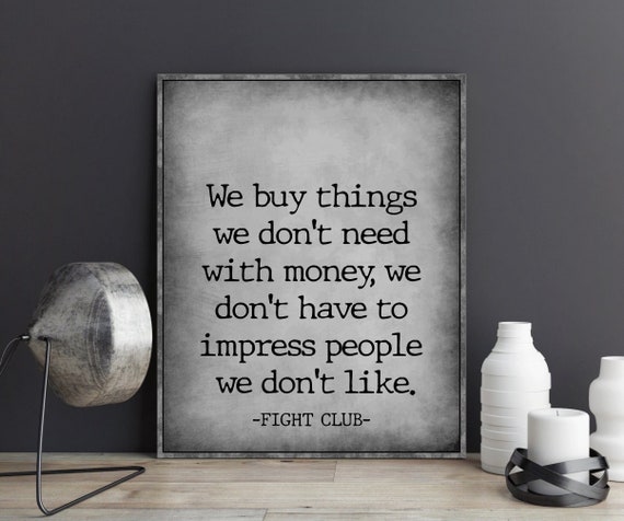 Fight Club Quote We Buy Things We Don't Need With Money - Etsy
