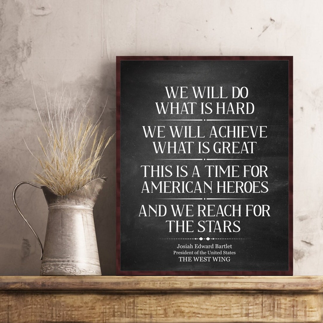 The West Wing Poster We Will Do What is Hard We Will Achieve Quote ...