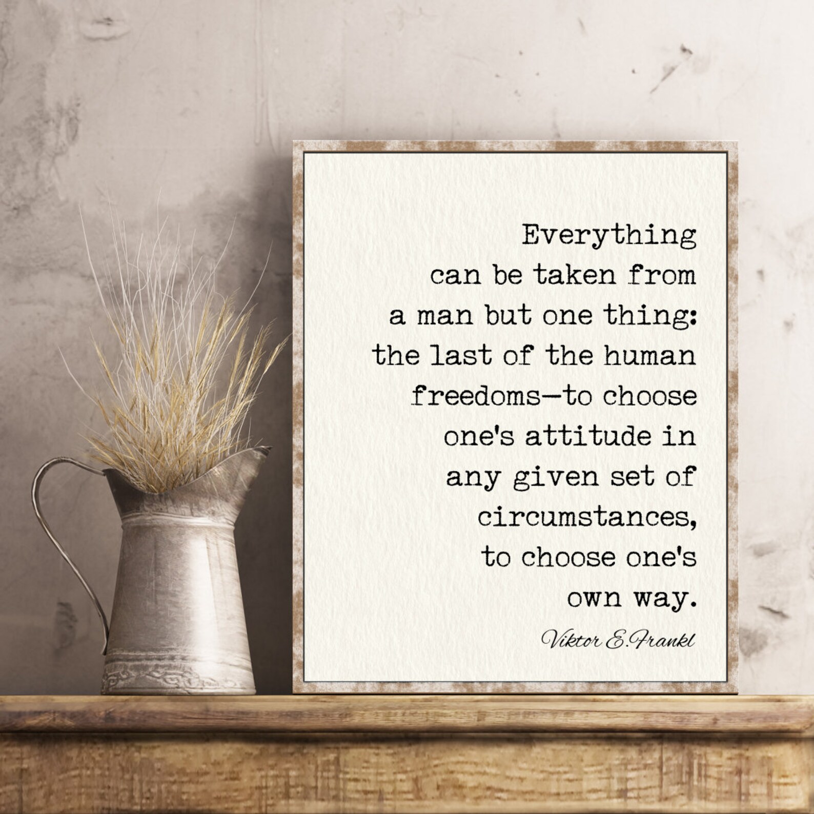 Viktor Frankl Everything Can Be Taken From A Man but One Thing Quote ...