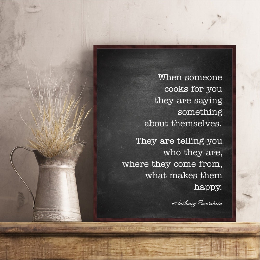 Anthony Bourdain When Someone Cooks for You Quote Kitchen Wall Art ...
