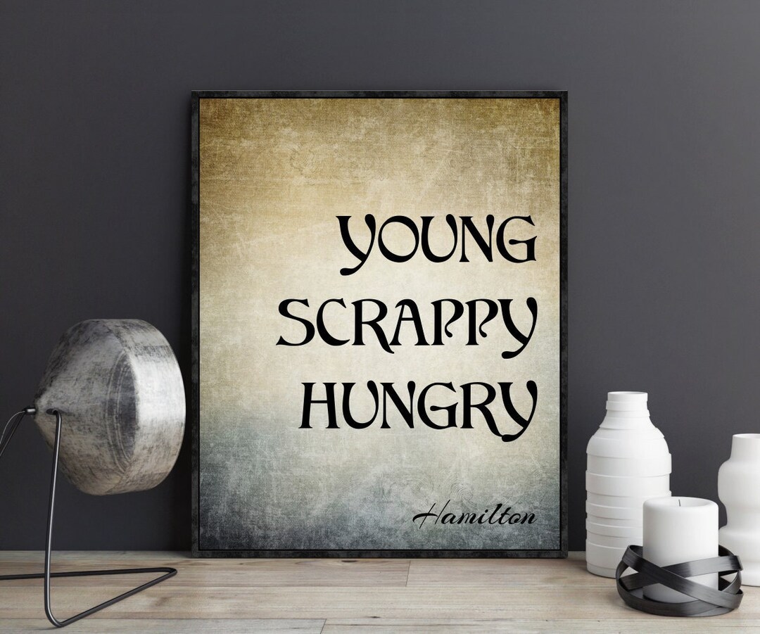 Young Scrappy and Hungry Hamilton the Musical Quotes Poster Gift ...