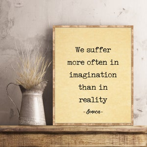 Seneca Quote We Suffer More Often in Imagination Than in Reality Book ...