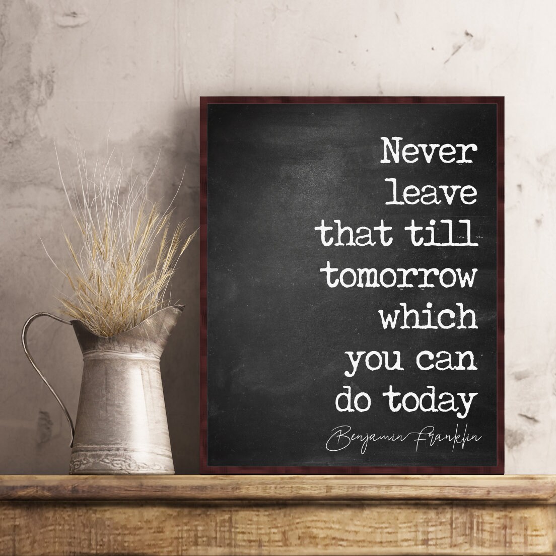 Benjamin Franklin Poster Quote Never Leave That Till Tomorrow Which You ...
