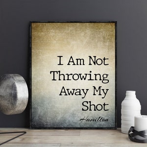 I Am Not Throwing Away My Shot Hamilton the Musical Quotes Poster Gift ...