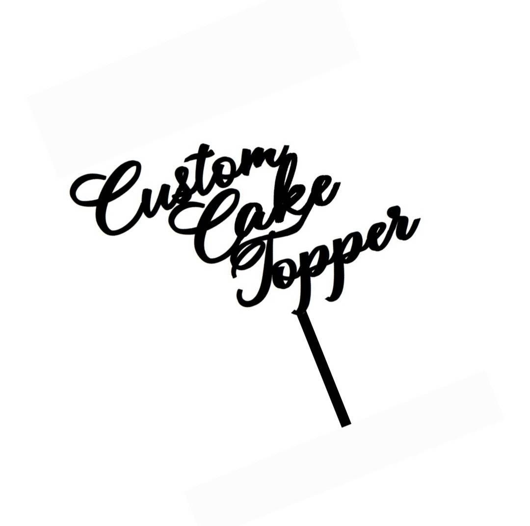 Custom Acrylic Cake Topper Personalise Your Own Topper - Etsy