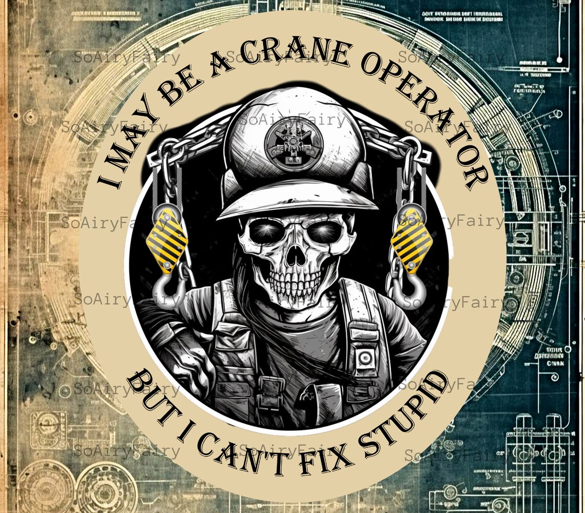 Digital File PNG. Sublimation Skeletal Crane Operator Can't Fix Stupid ...