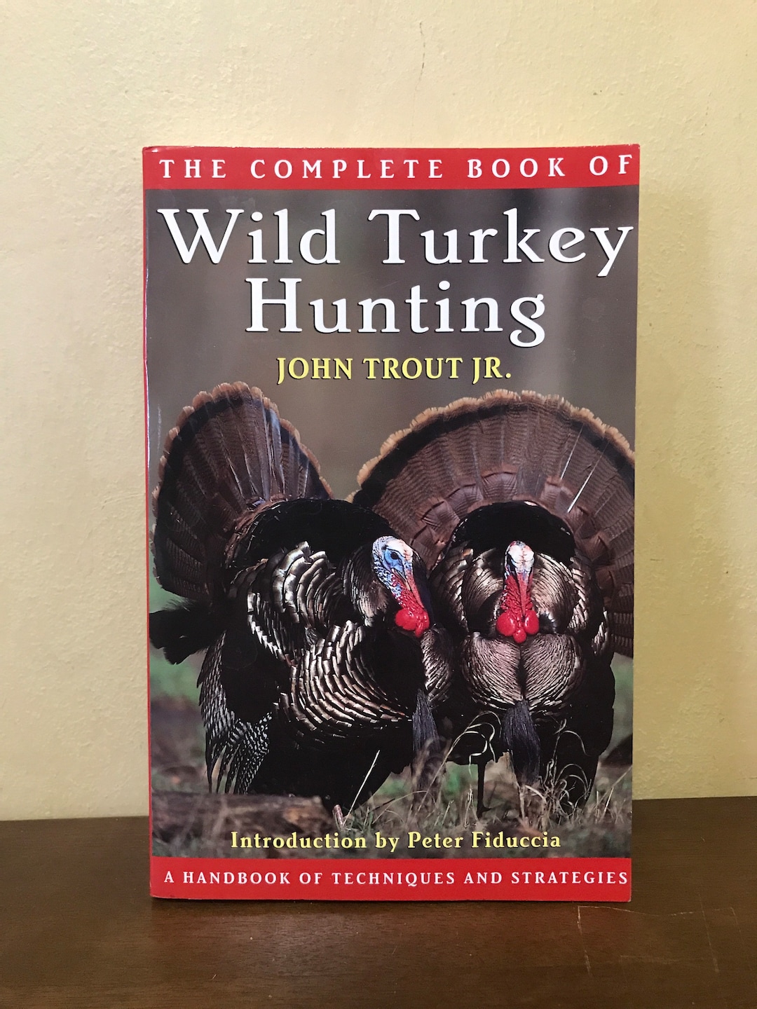 The Complete Book of Wild Turkey Hunting John Trout Jr Lyons Press 1st ...