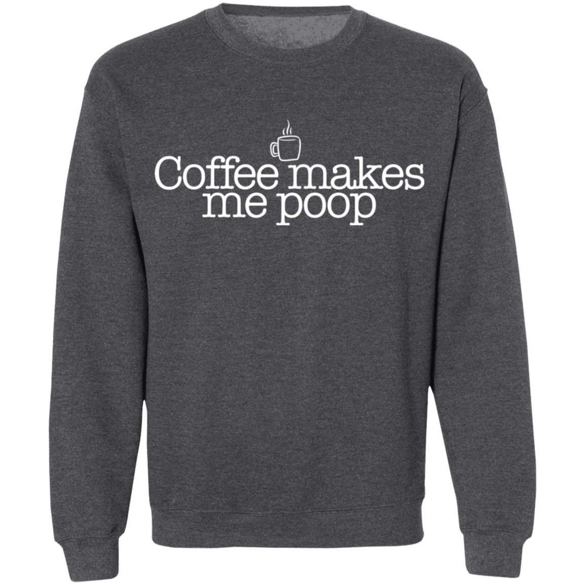 Coffee Makes Me Poop Funny Crewneck Sweatshirt - Etsy