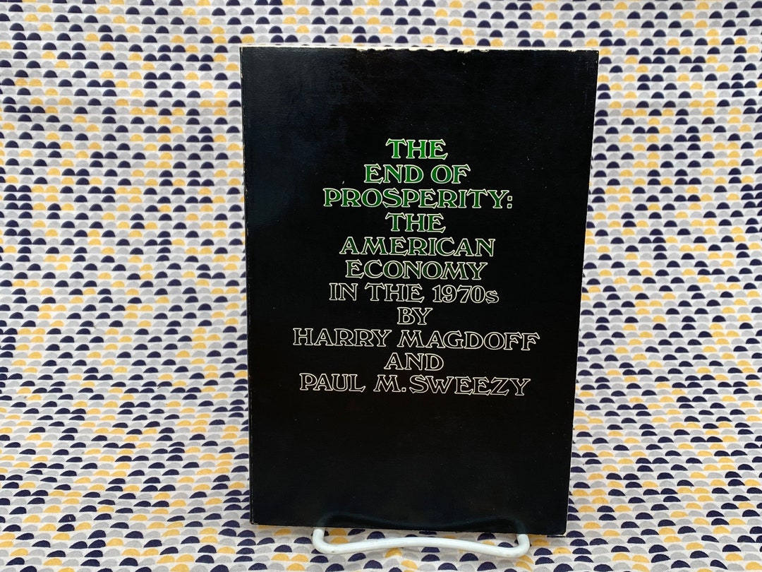 The End of Prosperity: the American Economy in the 1970's - Sweezy and ...
