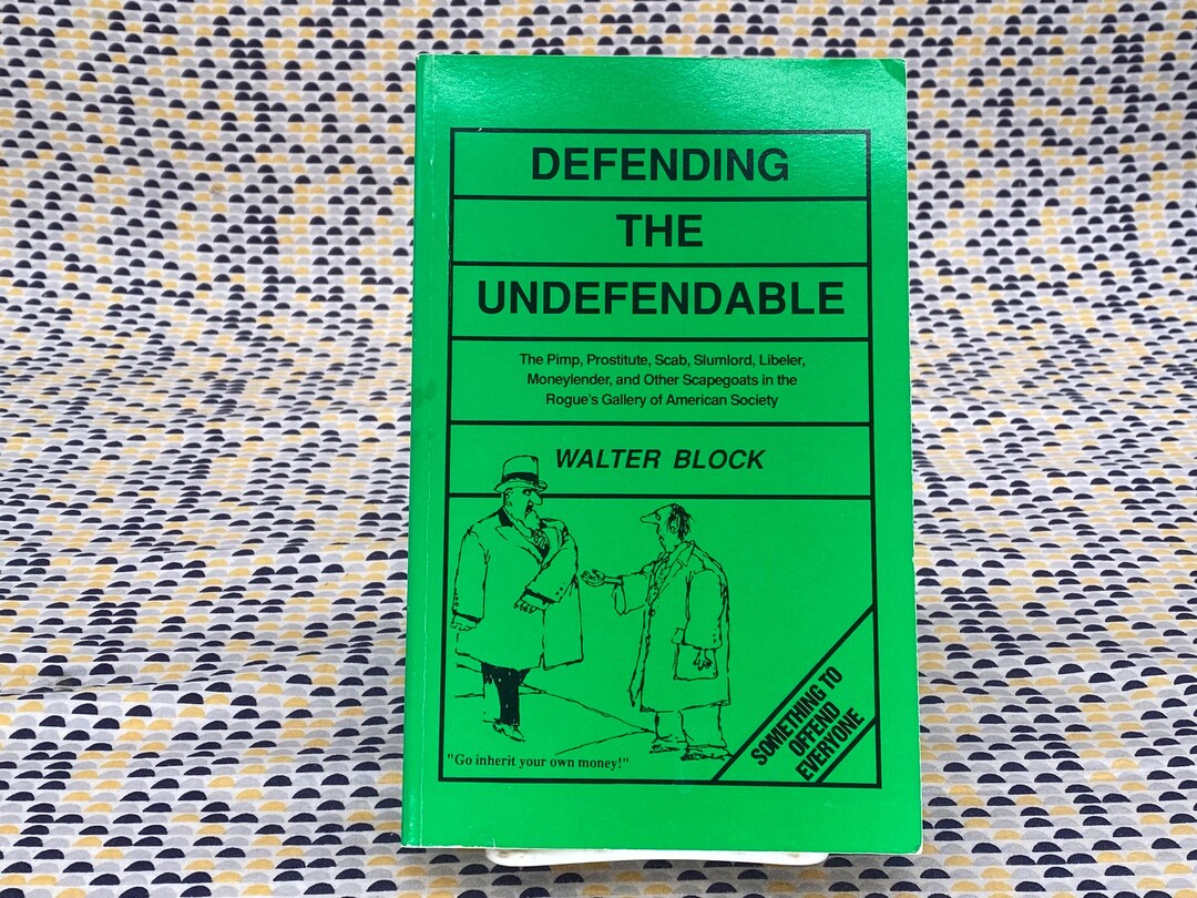 Defending the Undefendable: the Pimp, Prostitute, Scab, Slumlord ...