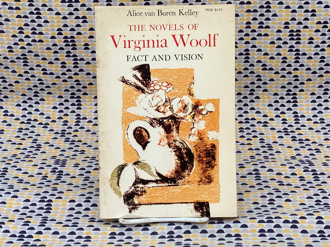 The Novels of Virginia Woolf: Fact and Vision Alice Van Buren Kelley ...
