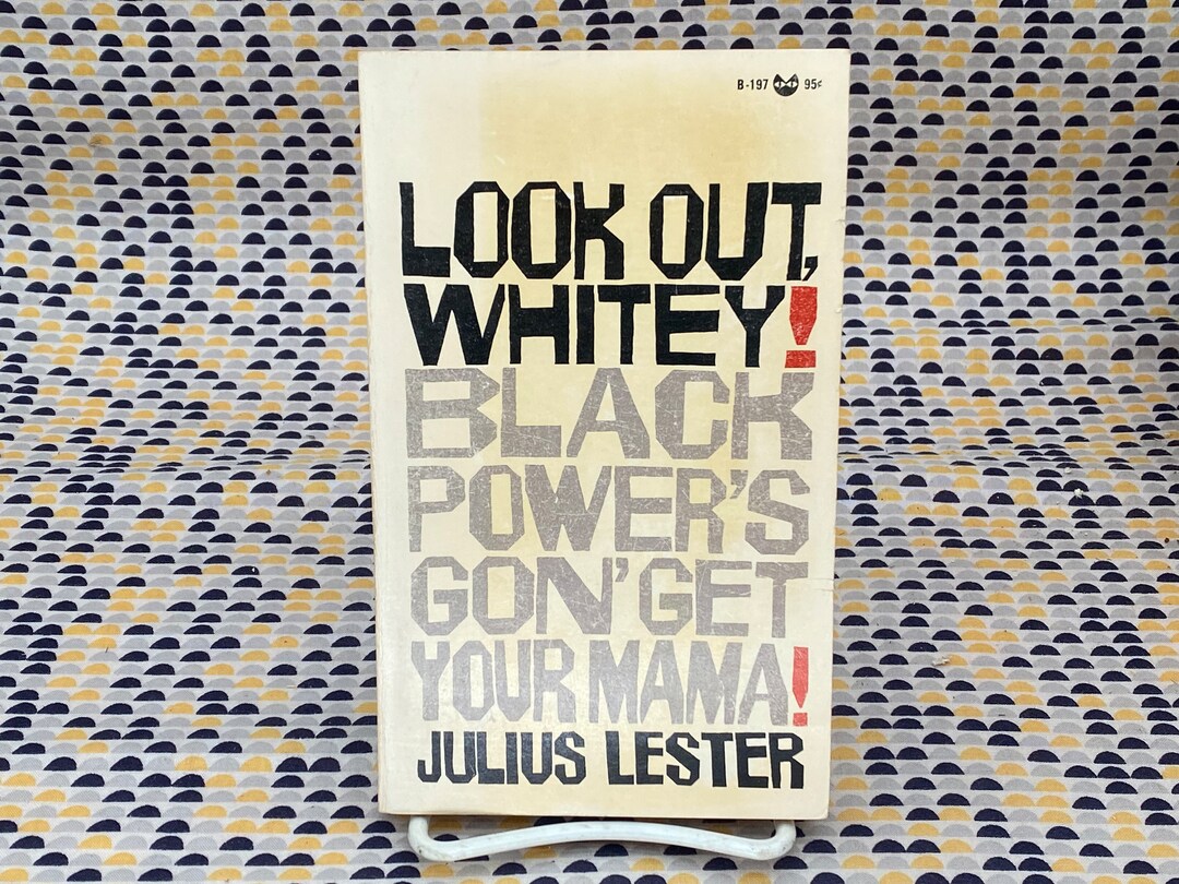 Look Out, Whitey! Black Power's Gon' Get Your Mama - Julius Lester ...