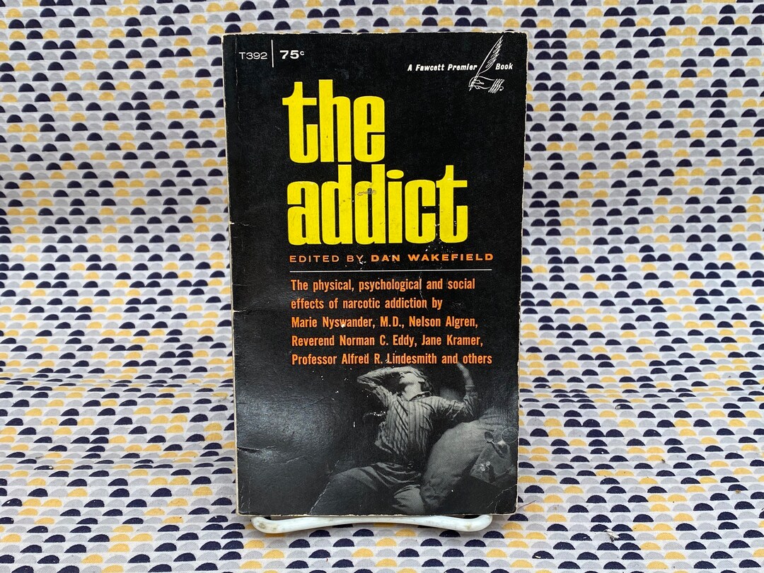 The Addict - Ed. by Dan Wakefield - Algren, William S Burroughs, Deropp ...