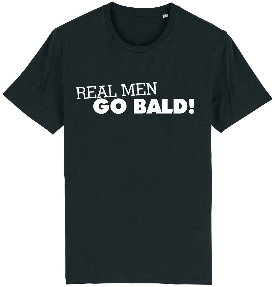 Real Men Go Bald T-shirt Funny Slaphead No Hair Joke Novely Slogan Gift ...