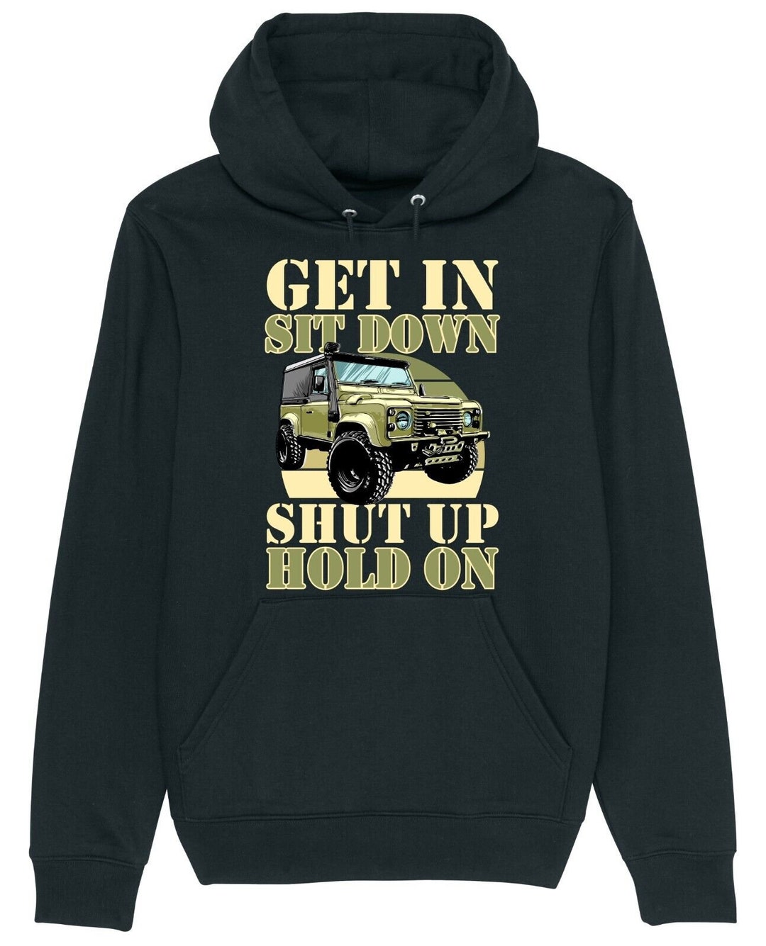 Get in Sit Down Shut up Hold on Hoodie Land 4x4 Rover off Roader Gift ...