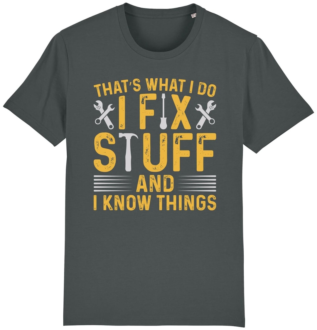 I Fix Stuff and I Know Things T-shirt Funny Handyman Tradesman Tools ...