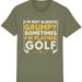 I'm Not Always Grumpy Golf T-shirt Golfer Golfing Father's Day Gift Dad ...