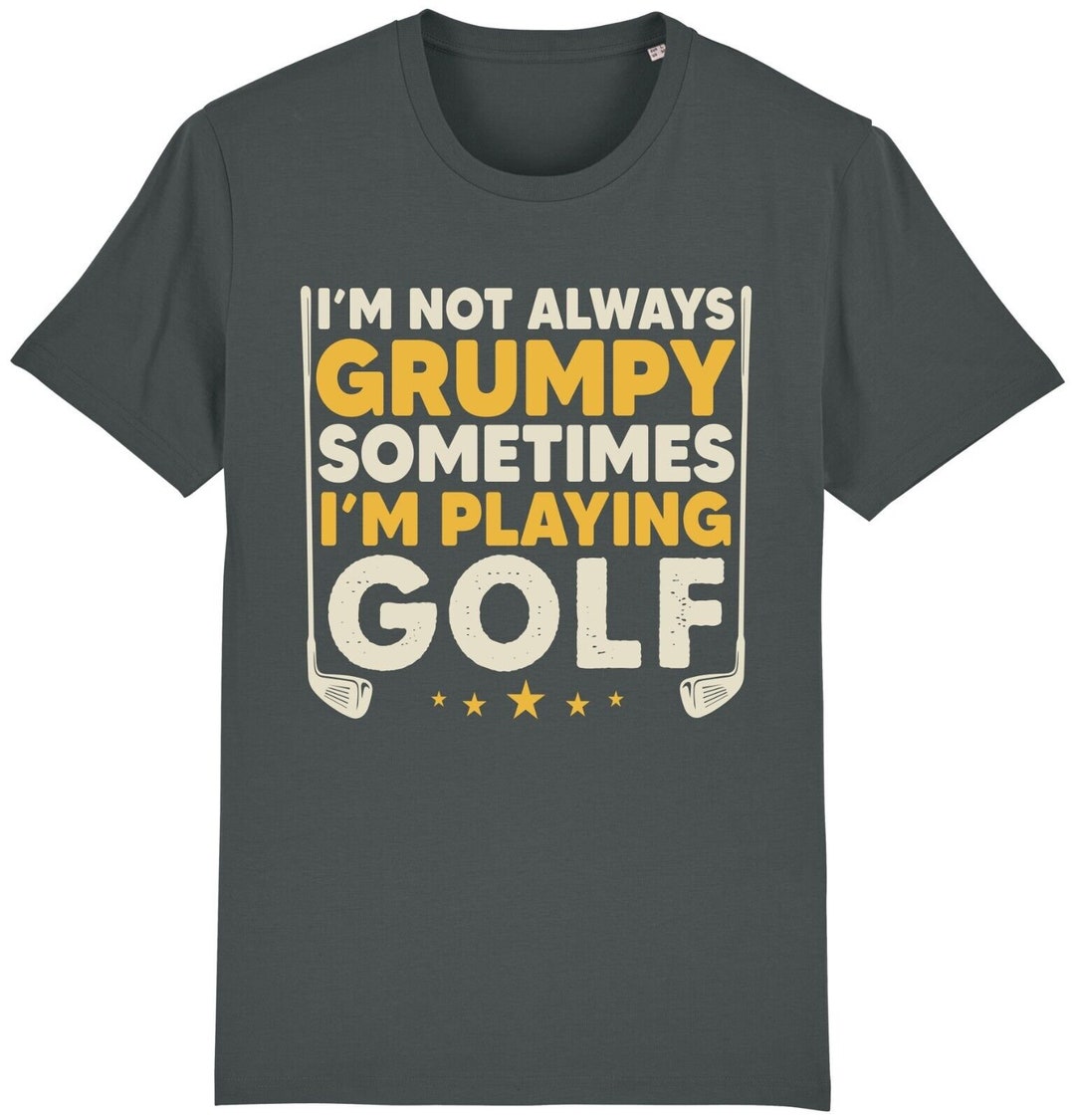 I'm Not Always Grumpy Golf T-shirt Golfer Golfing Father's Day Gift Dad ...