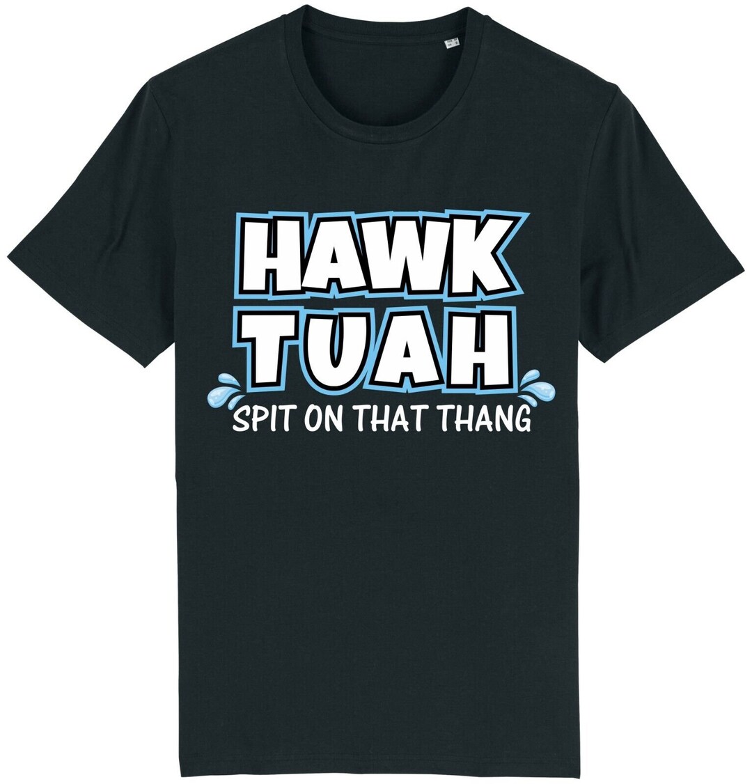 Hawk Tuah Spit on That Thang T-shirt Funny Viral Meme Quote Joke Rude ...