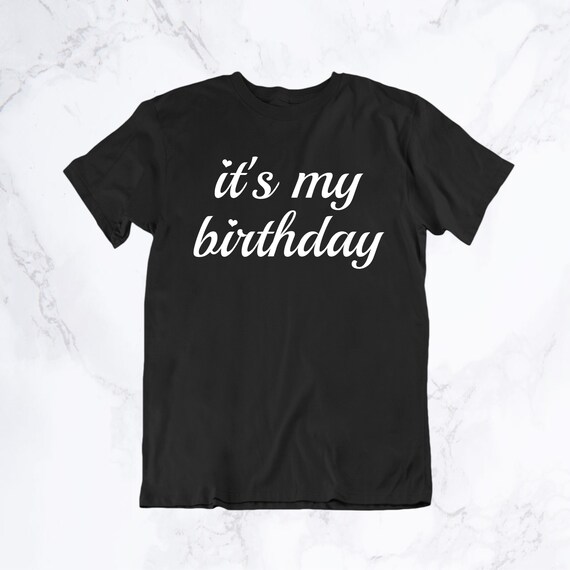 Its My Birthday Shirt Womens Birthday Shirt Adult Birthday Etsy