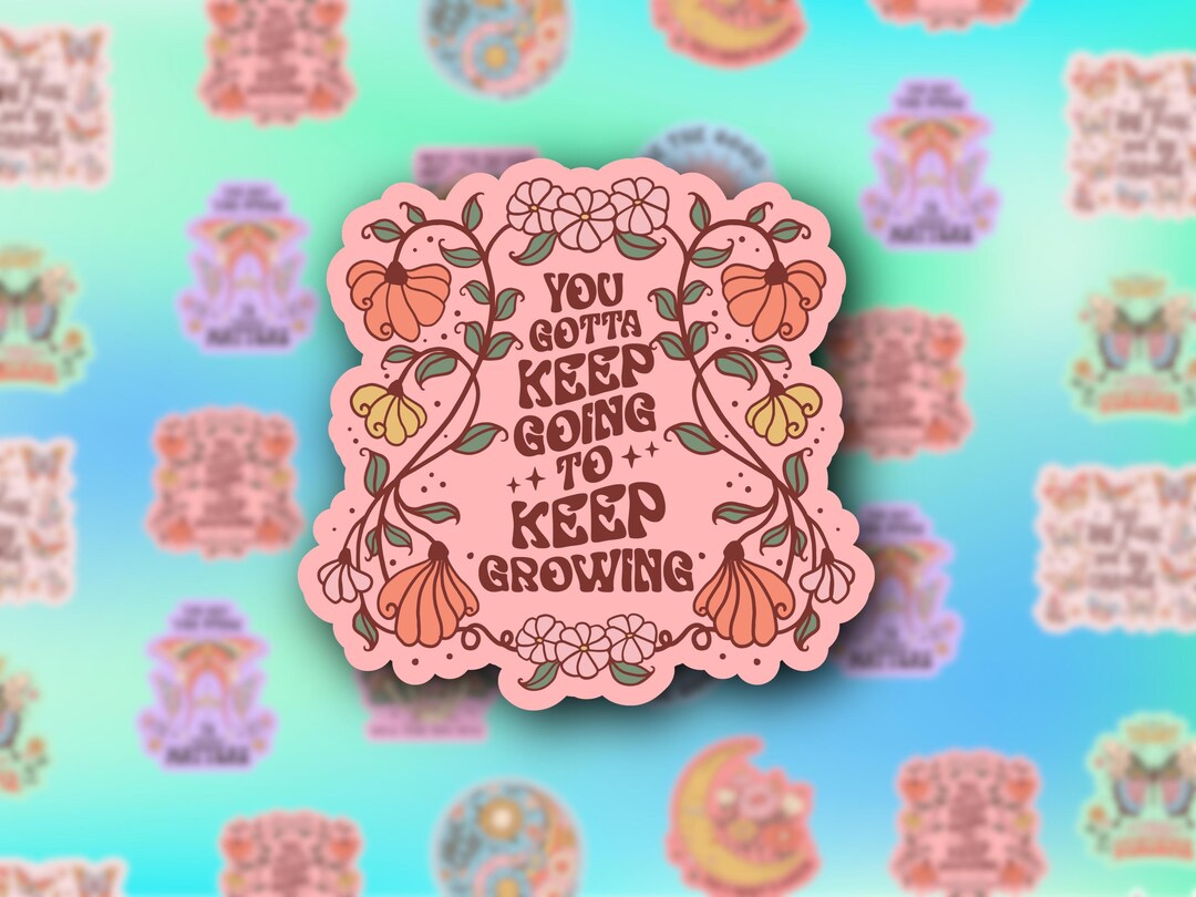 You Gotta Keep Going to Keep Growing Sticker Boho Spiritual Sticker ...