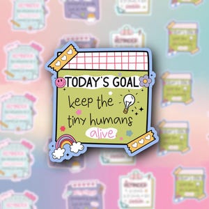 Today's Goal: Keep the Tiny Humans Alive Sticker| Teacher Sticker ...