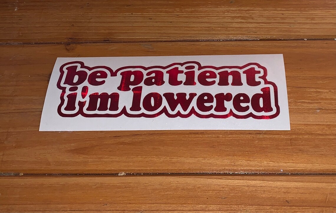 Be Patient Im Lowered Sticker | Etsy