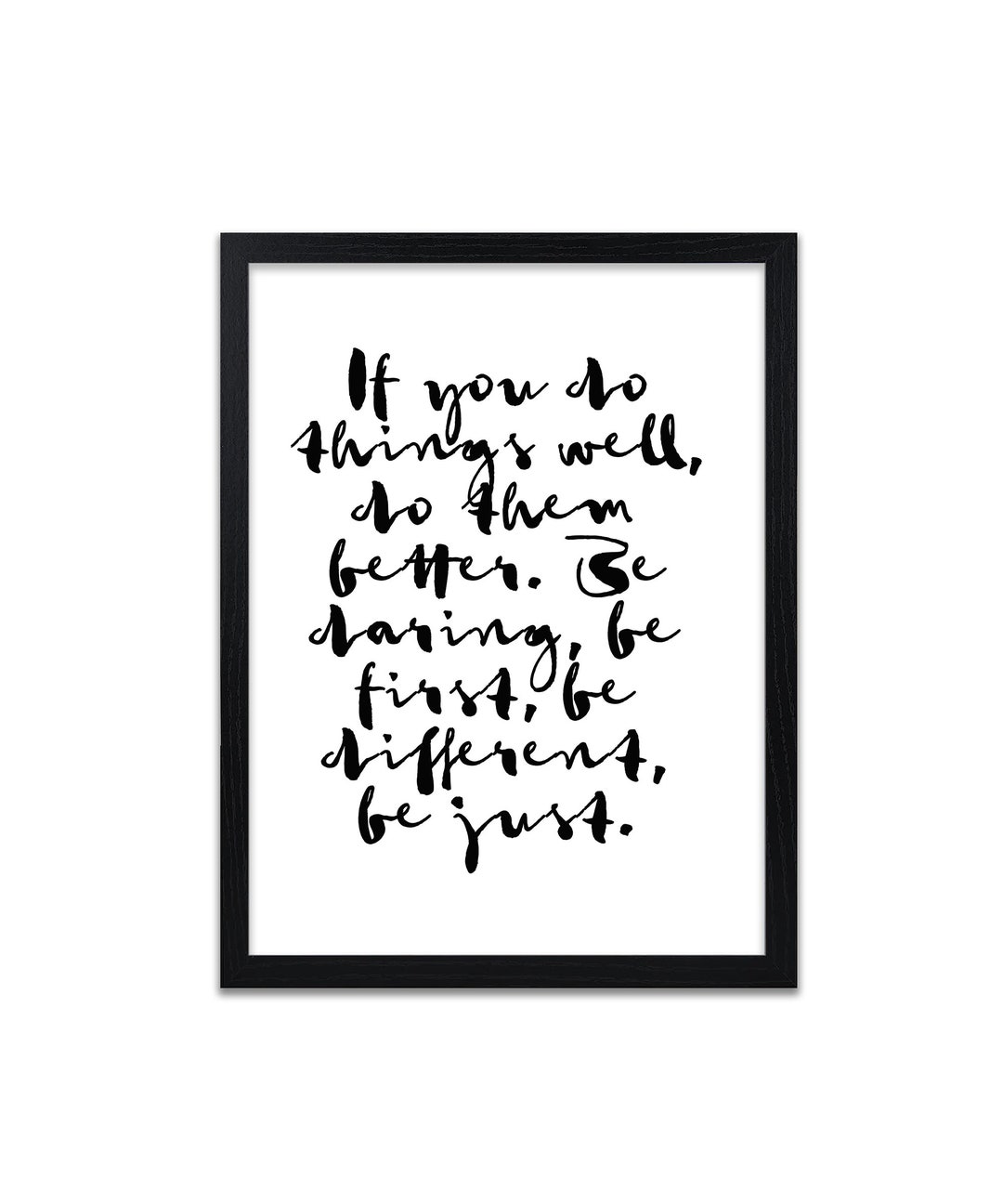 If You Do Things Well, Do Them Better. Be Daring, Be First, Be ...