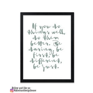 If You Do Things Well, Do Them Better. Be Daring, Be First, Be ...