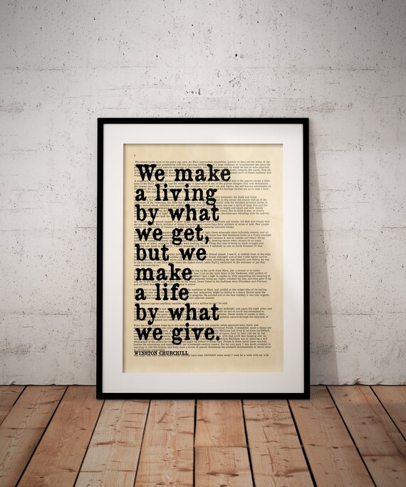 We make a living by what we get but we make a life by what we give ...