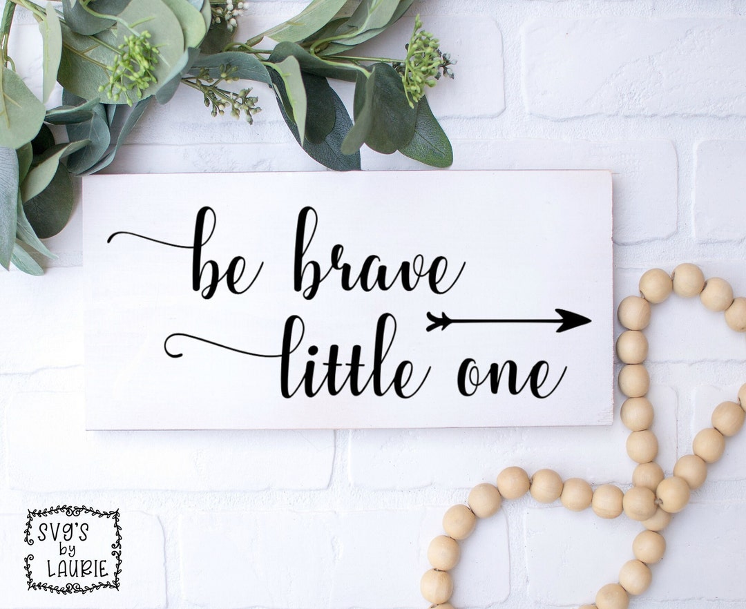 Be Brave Little One SVG / Brave SVG / Nursery SVG / Miracle Svg / New ...