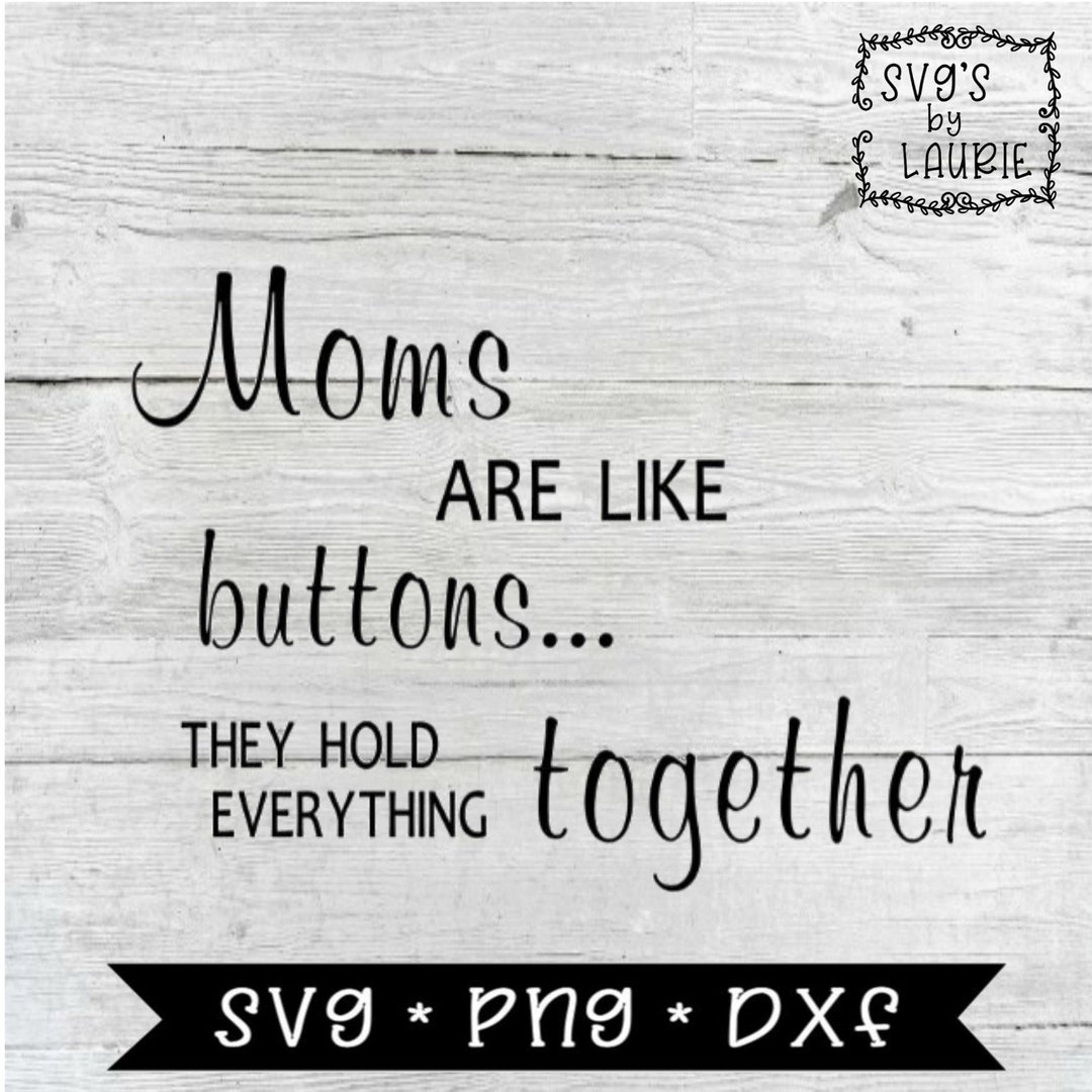 Moms Are Like Buttons They Hold Everything Together SVG Moms - Etsy