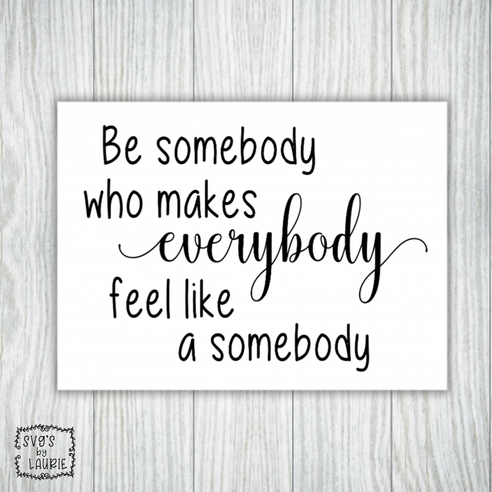 Be Somebody Who Makes Everybody Feel Like a Somebody SVG | Etsy