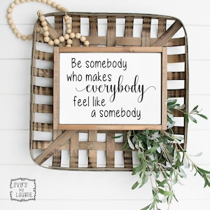 Be Somebody Who Makes Everybody Feel Like a Somebody SVG ...