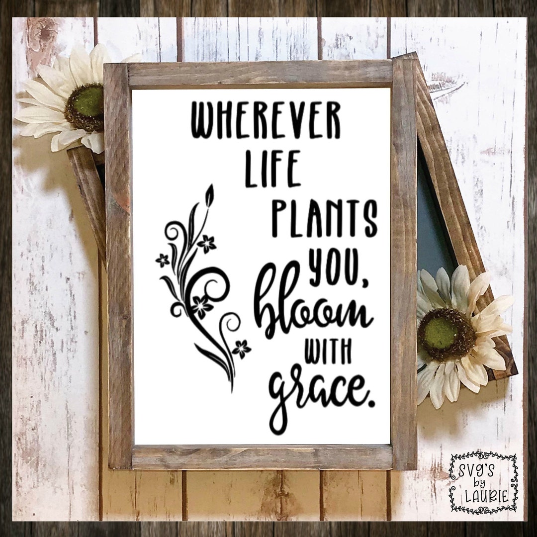 Bloom With Grace SVG - Family SVG - Bloom Where You Are Planted SVG ...