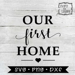 Our First Home SVG - Family SVG - New House SVG - New Home Svg ...