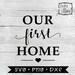 Our First Home SVG - Family SVG - New House SVG - New Home Svg ...
