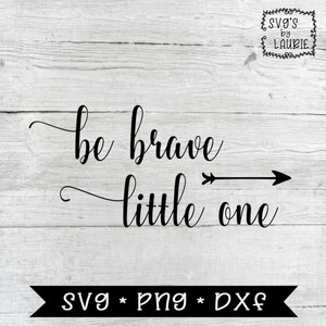 Be Brave Little One SVG - Brave SVG - Nursery SVG - Miracle Svg - New ...