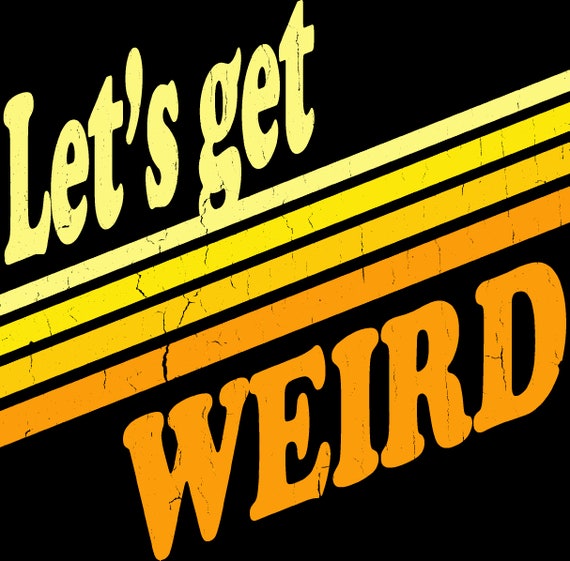 Let's Get Weird Png Digital Download Sublimation Screen | Etsy
