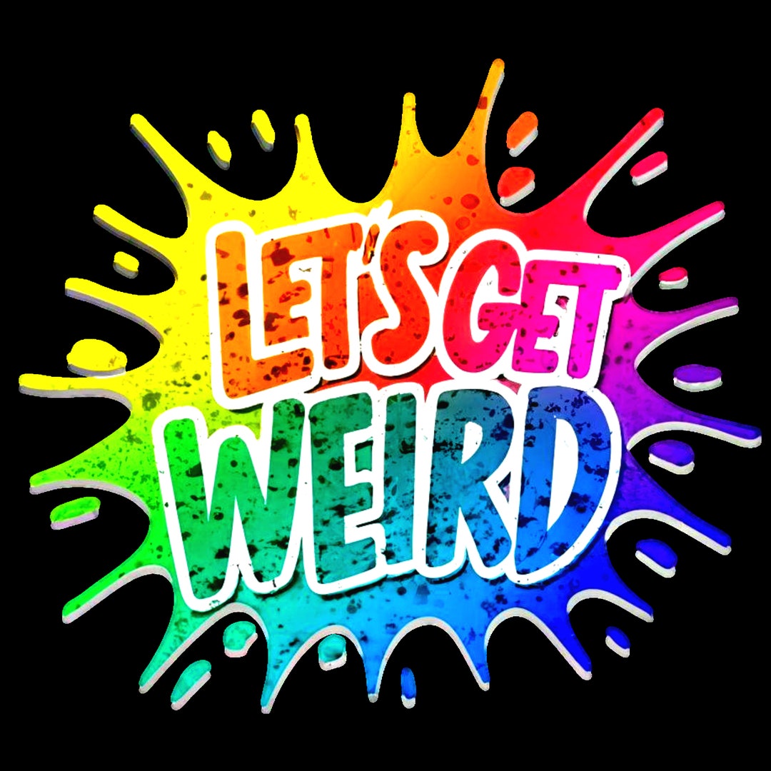Let's Get Weird Png Digital Download Sublimation Screen Print Design ...