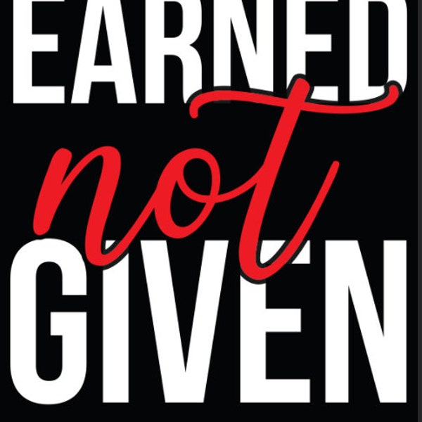 Earned Not Given Svg - Etsy Ireland