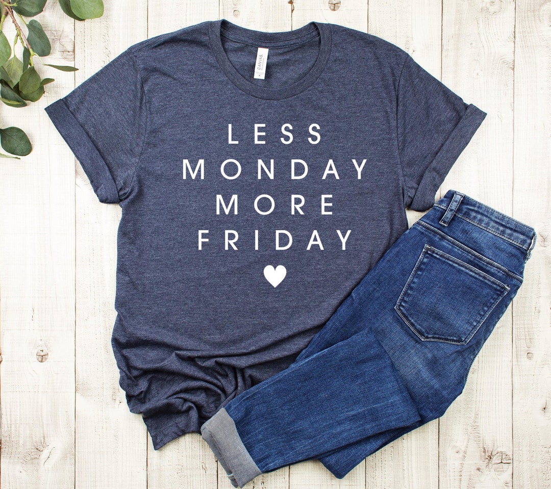 Less Monday More Friday Tshirt Weekend Mode Shirt Weekend - Etsy