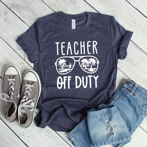 Teacher off Duty Shirt Teacher Summer Vacation Shirt Gift Shirt for ...