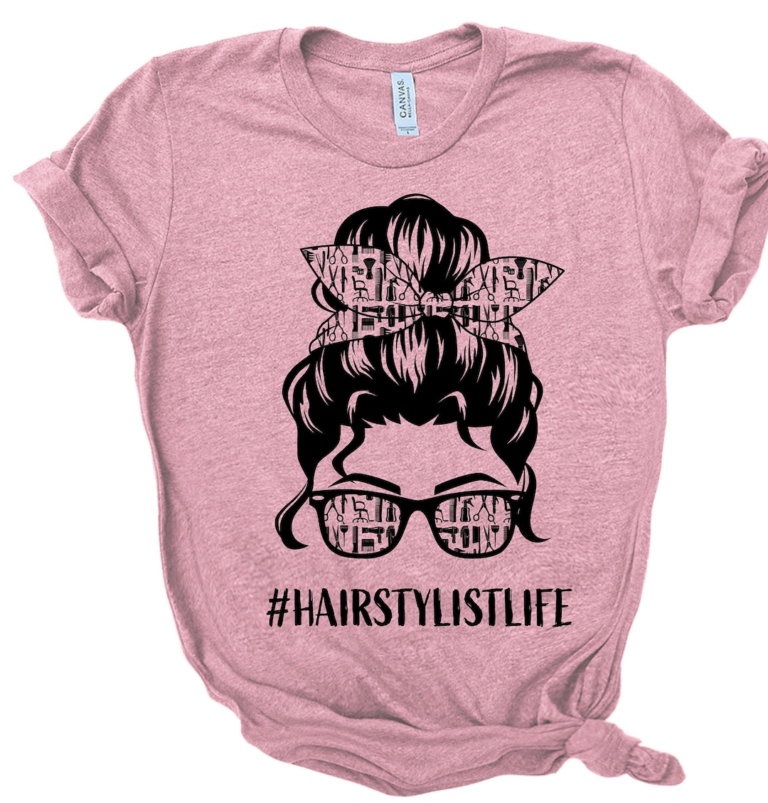 Hair Stylist Shirt for Women - Hair Dresser Messy Bun Shirt Gift for ...