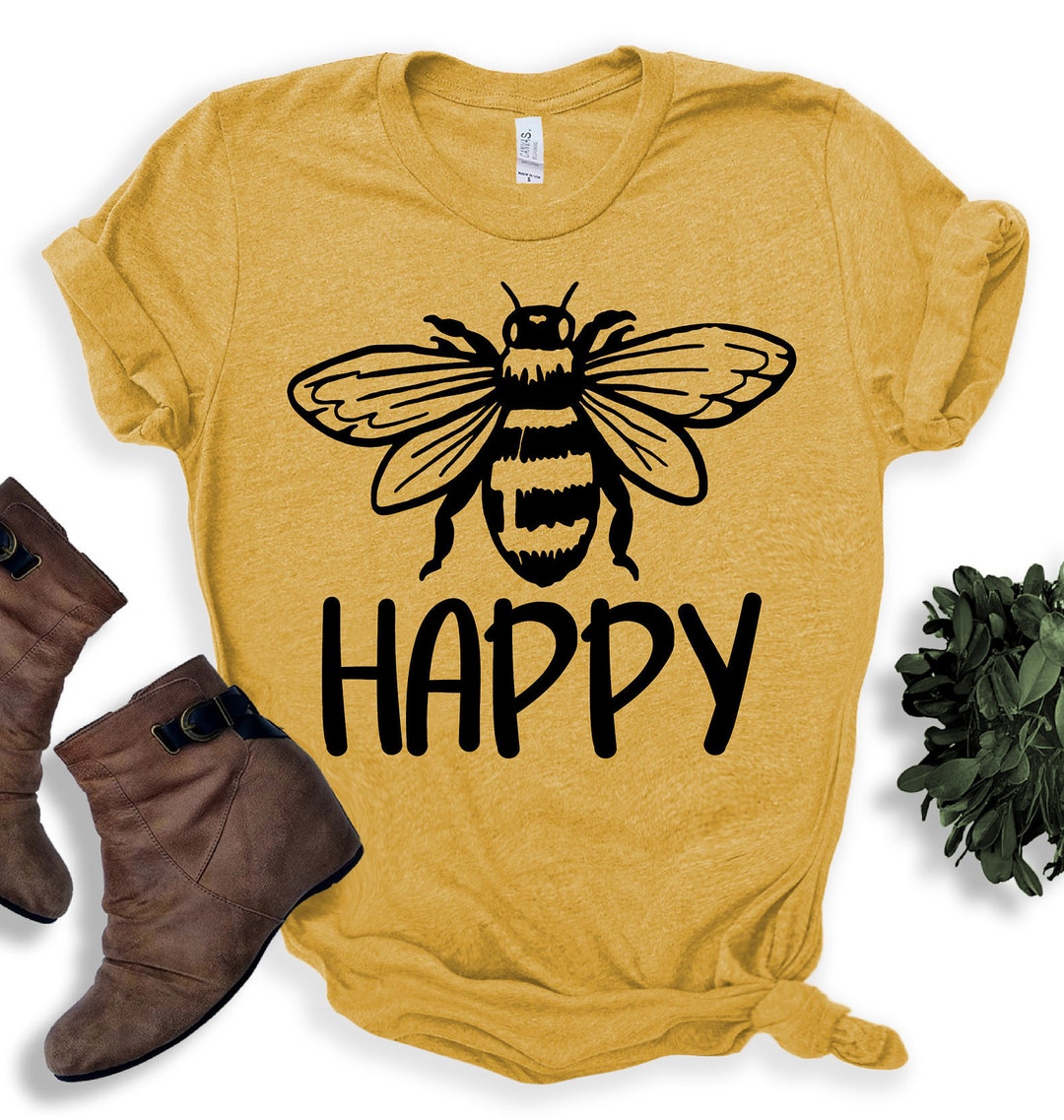 Be Happy Shirt, Happiness Shirt, Graphic Shirt, Graphic Tee Shirt, Bee ...