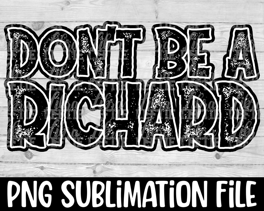 Don't Be A Richard Rude Png Distressed Text - Etsy